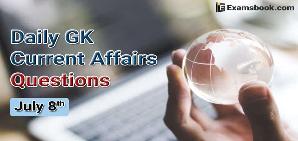 Daily GK Current Affairs Questions July 08