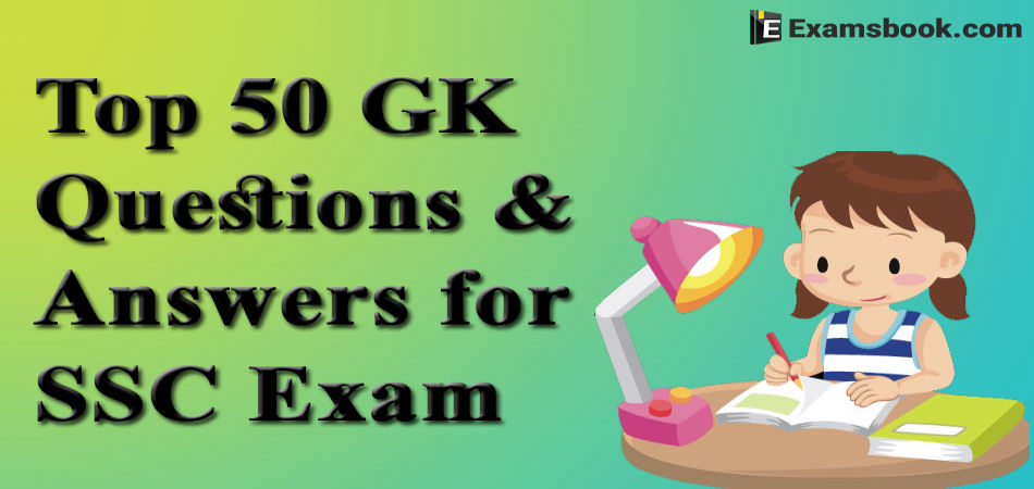 Top 50 GK Questions for SSC Exam