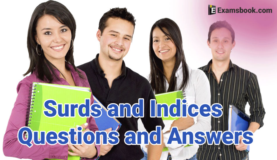 Surds and Indices Questions for SSC or Bank Exams Surds and Indices Questions for SSC or Bank Exams