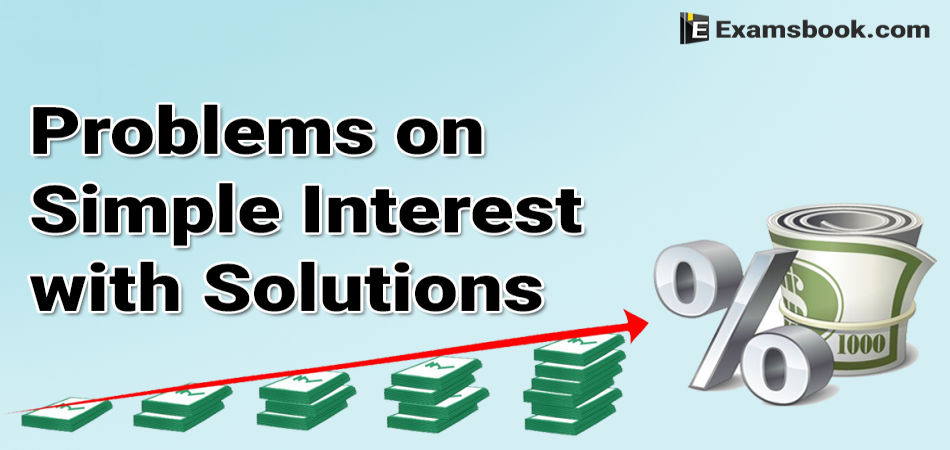 Problems On Simple Interest With Solutions For Competitive Exams
