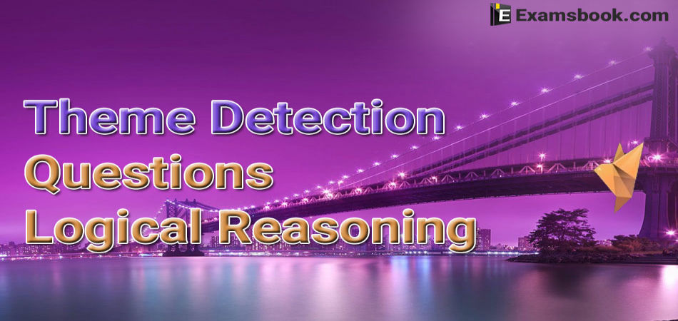 Theme Detection Questions - Logical Reasoning