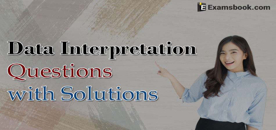 Data Interpretation Questions with Solutions